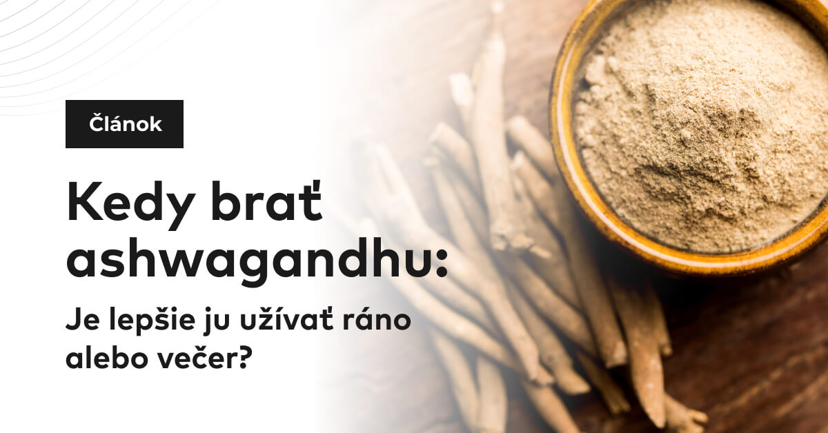 Kedy brať ashwagandhu: Je lepšie ju užívať ráno alebo večer?
