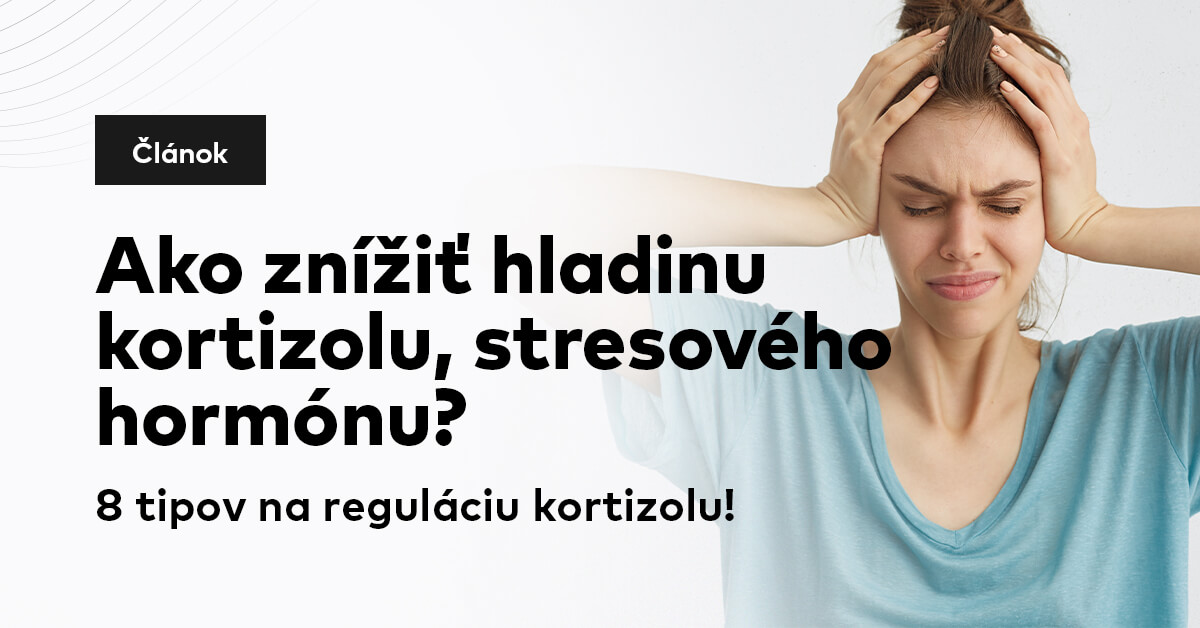 Ako znížiť hladinu stresového hormónu kortizolu? - Enori